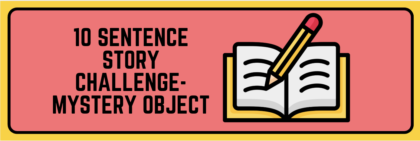 #30: 10 Sentence Story Challenge-Mystery Object | Westside Excellence ...